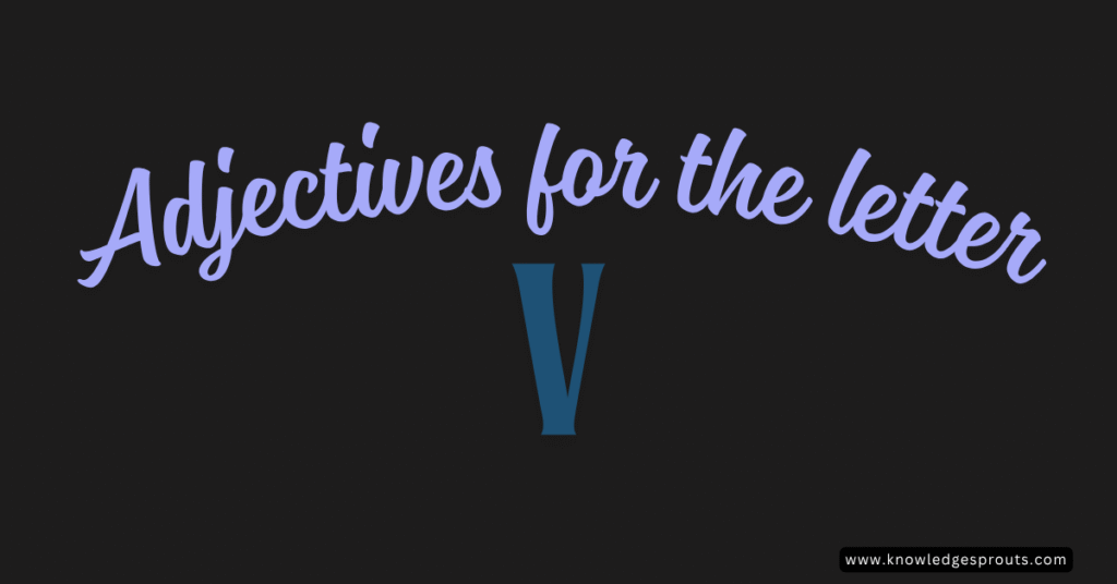 99 Adjectives for the Letter V: Complete Vocabulary Guide